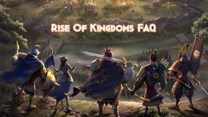 Rise Of Kingdoms FAQ - Rise of Kingdoms Guides